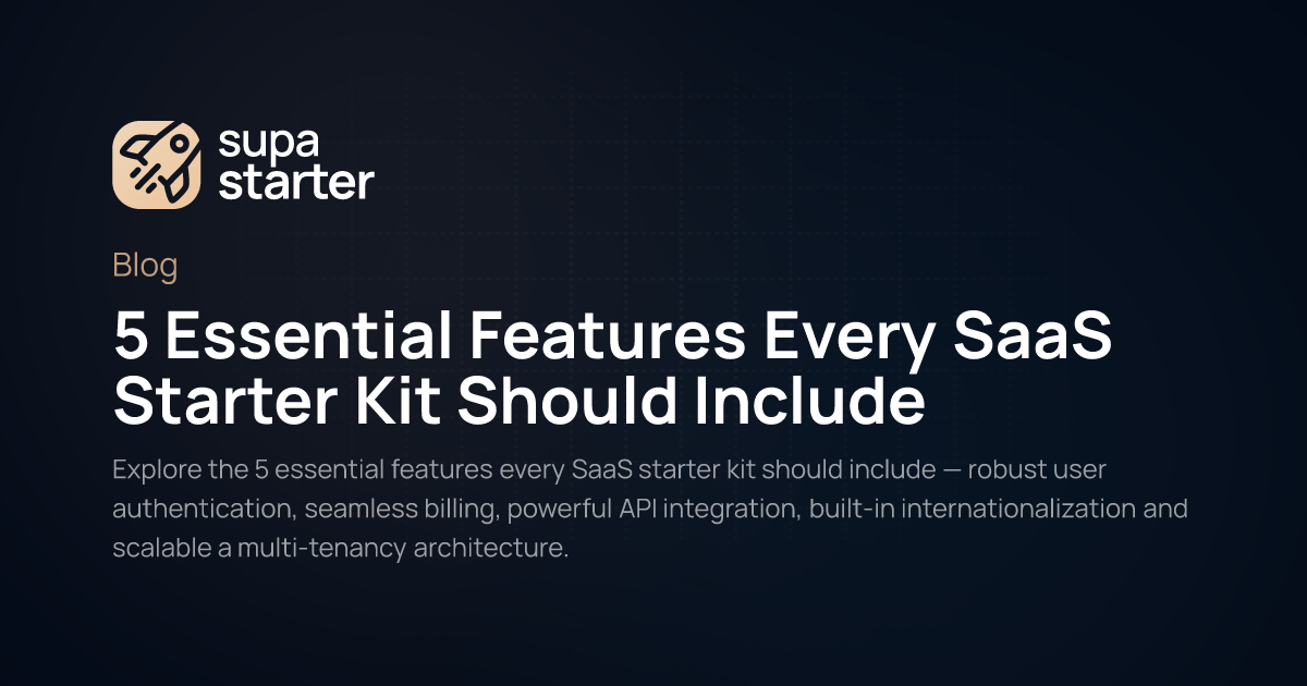 5 Essential Features Every SaaS Starter Kit Should Include | supastarter - SaaS starter kit for ...