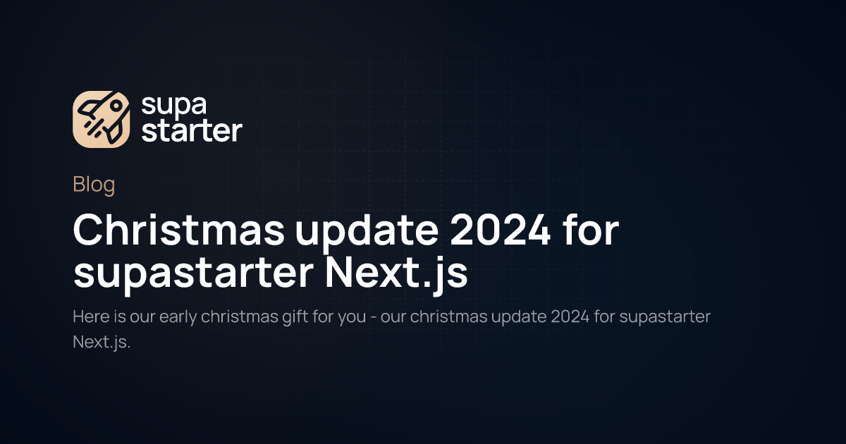 Christmas update 2024 for supastarter Next.js | supastarter - SaaS starter kit for Next.js, Nuxt ...