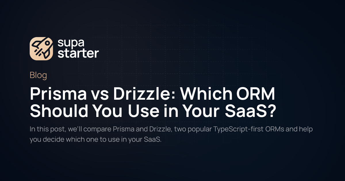 Prisma vs Drizzle: Which ORM Should You Use in Your SaaS? | supastarter - SaaS starter kit for ...