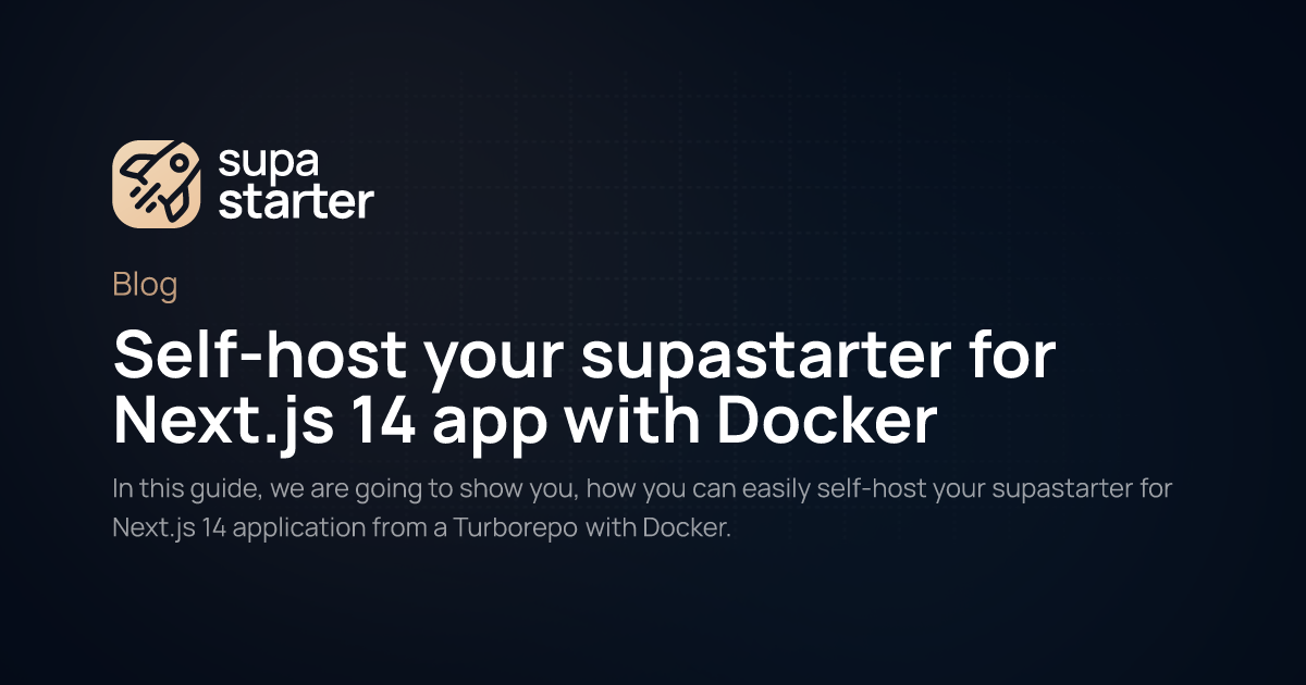 Self-host your supastarter for Next.js 14 app with Docker | supastarter - SaaS starter kit for ...