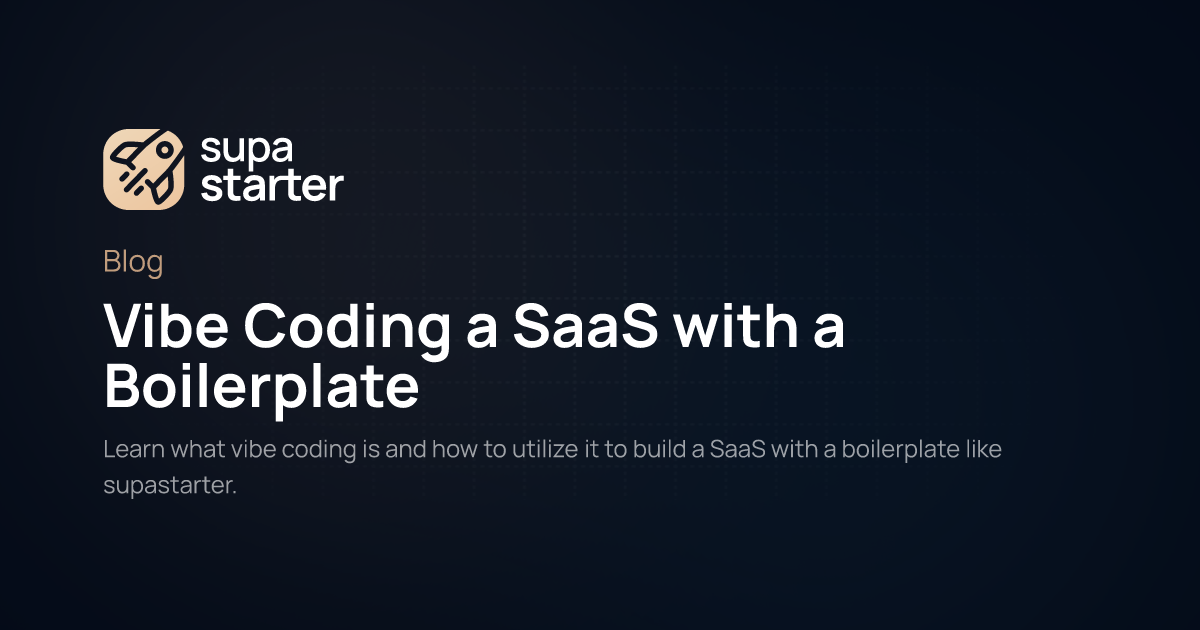 Vibe Coding a SaaS with a Boilerplate | supastarter - SaaS starter kit for Next.js, Nuxt and ...