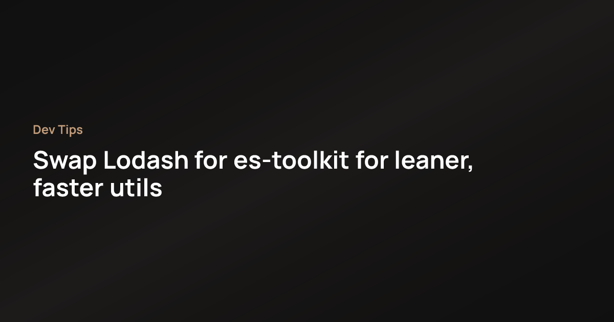 Swap Lodash for es-toolkit for leaner, faster utils | supastarter ...