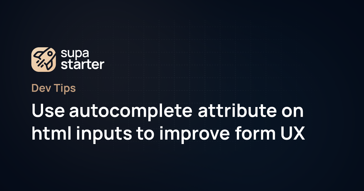 Use autocomplete attribute on html inputs to improve form UX | supastarter - SaaS starter kit ...
