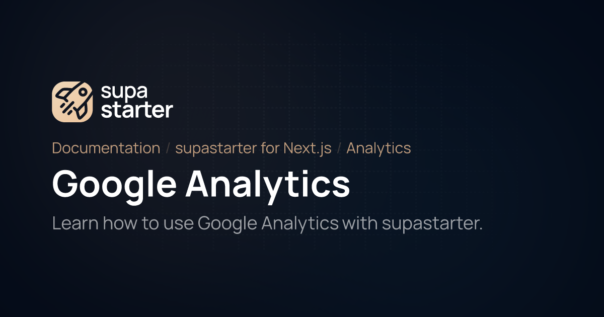 Google Analytics | Next.js Documentation | supastarter - SaaS starter kit for Next.js, Nuxt and ...