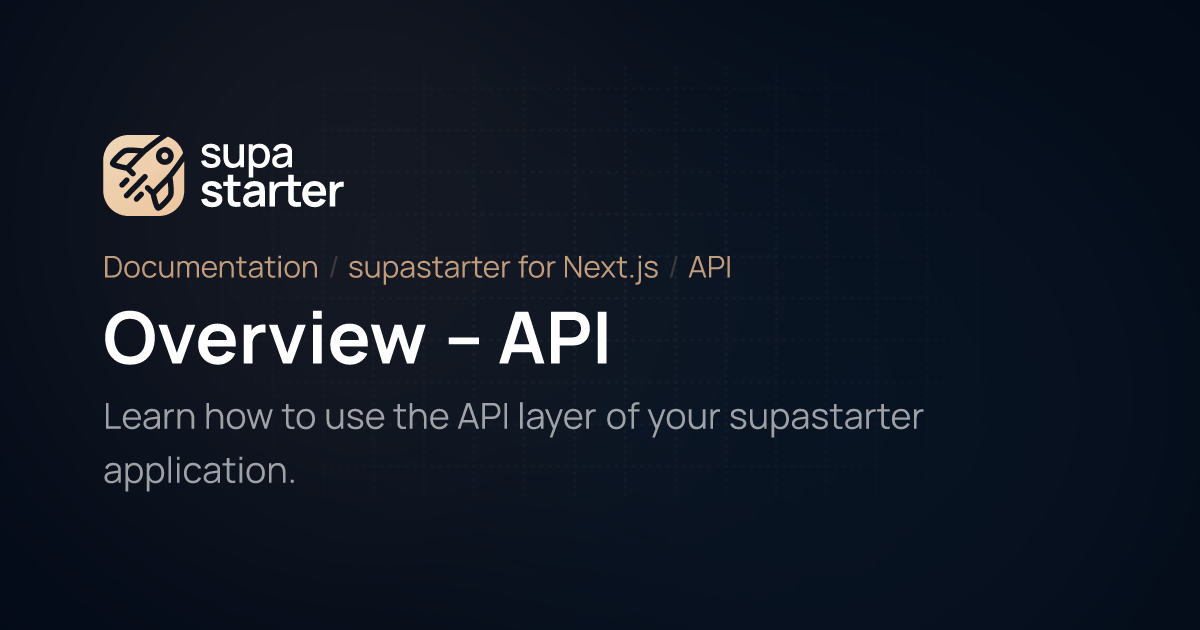 Overview Api Nextjs Documentation Supastarter Saas Starter Kit For Nextjs Nuxt And