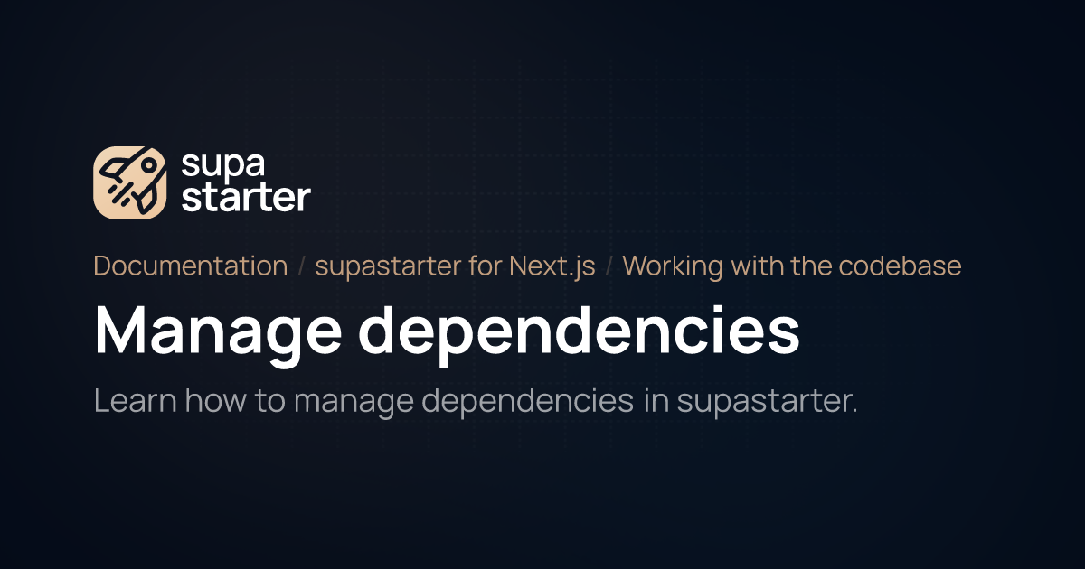 Manage dependencies | Next.js Documentation | supastarter - SaaS starter kit for Next.js, Nuxt ...