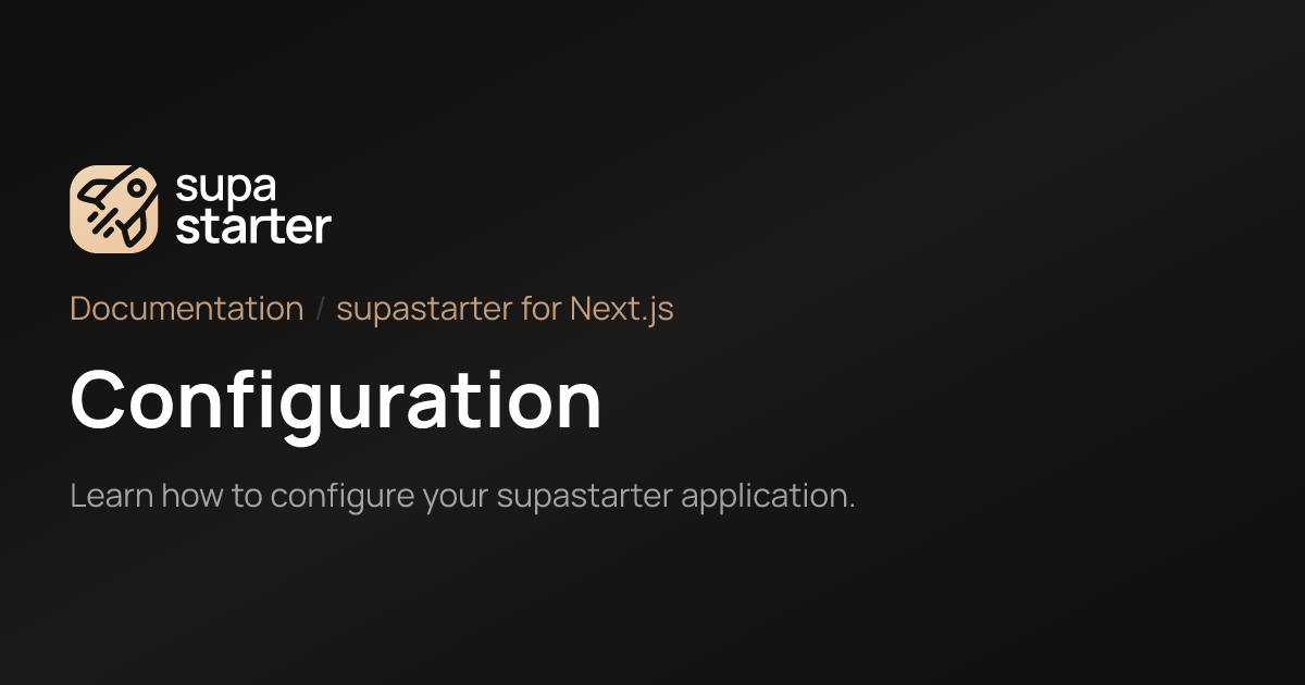 Configuration | Next.js Documentation | supastarter - SaaS starter kit for Next.js and Nuxt