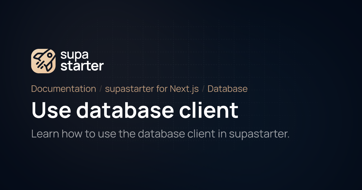 Use Database Client Nextjs Documentation Supastarter Saas Starter Kit For Nextjs Nuxt