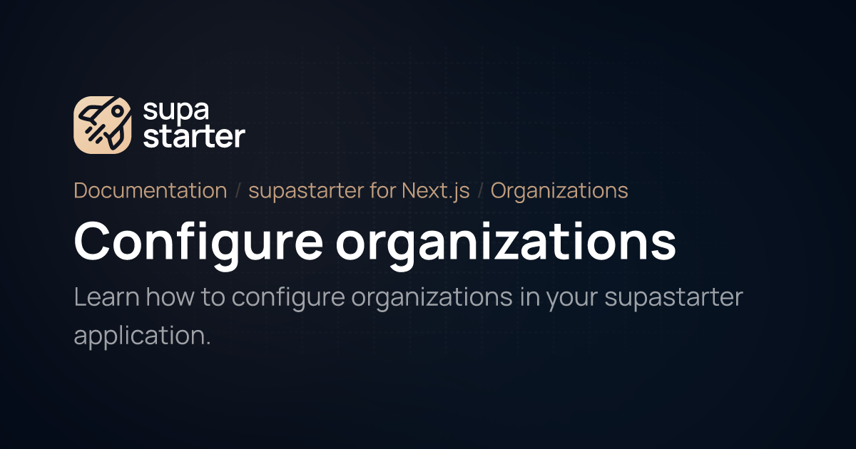 Configure organizations | Next.js Documentation | supastarter - SaaS starter kit for Next.js ...