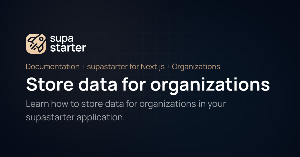 Store Data For Organizations Nextjs Documentation Supastarter Saas Starter Kit For Next