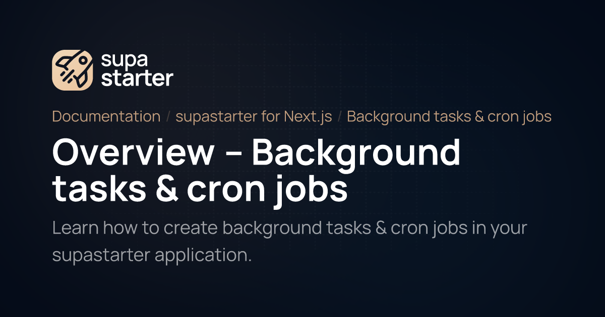 Overview – Background tasks & cron jobs | Next.js Documentation | supastarter - SaaS starter kit ...