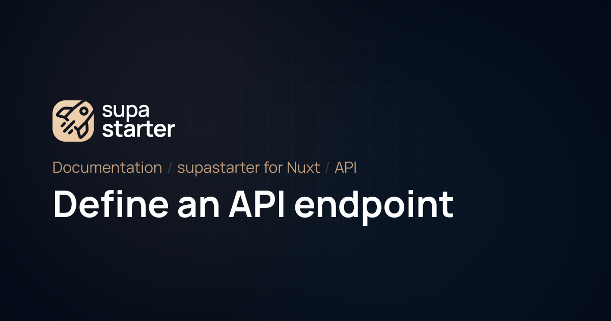 Define an API endpoint | Nuxt Documentation | supastarter - SaaS starter kit for Next.js, Nuxt ...