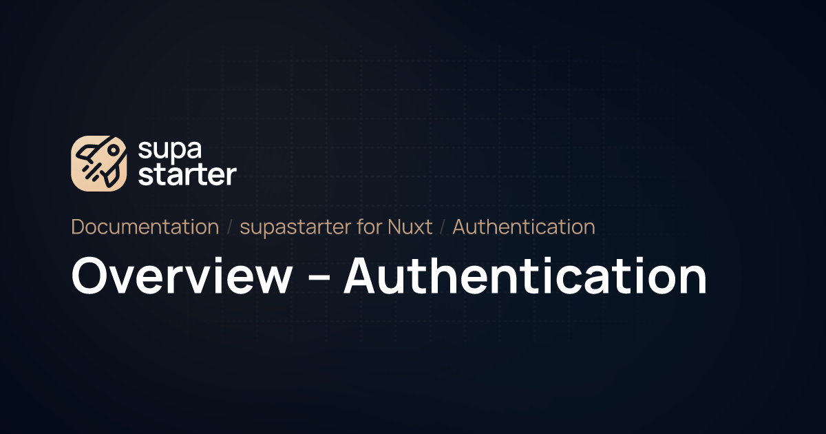 Overview – Authentication | Nuxt Documentation | supastarter - SaaS ... Overview – Authentication | Nuxt Documentation | supastarter - SaaS ...
