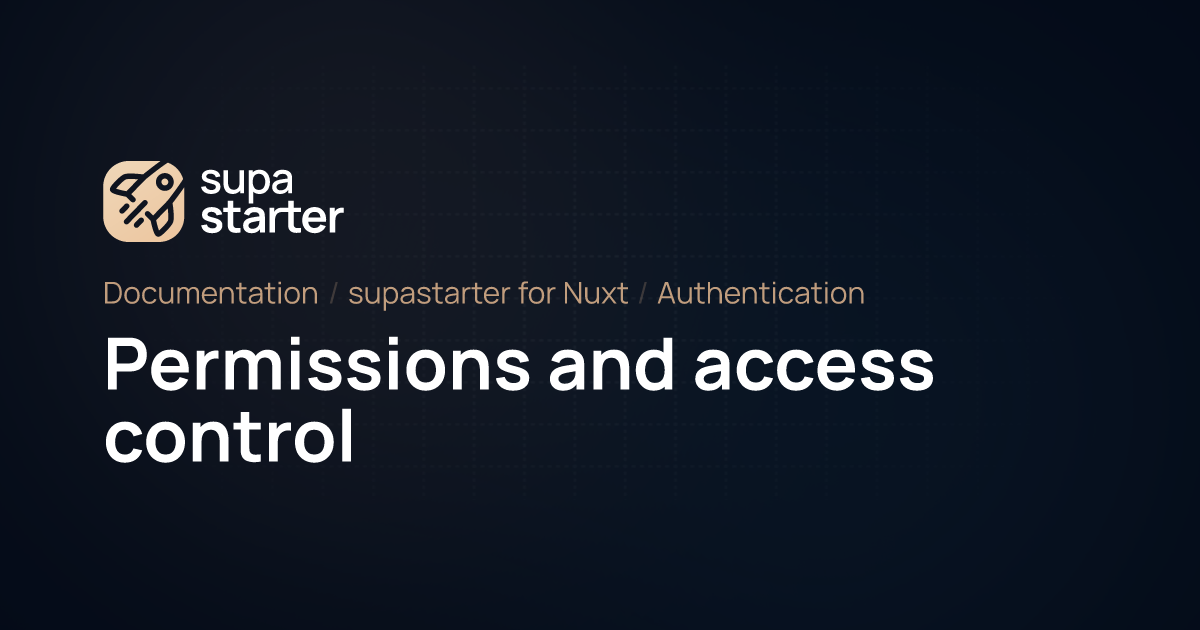 Permissions and access control | Nuxt Documentation | supastarter ... Permissions and access control | Nuxt Documentation | supastarter ...