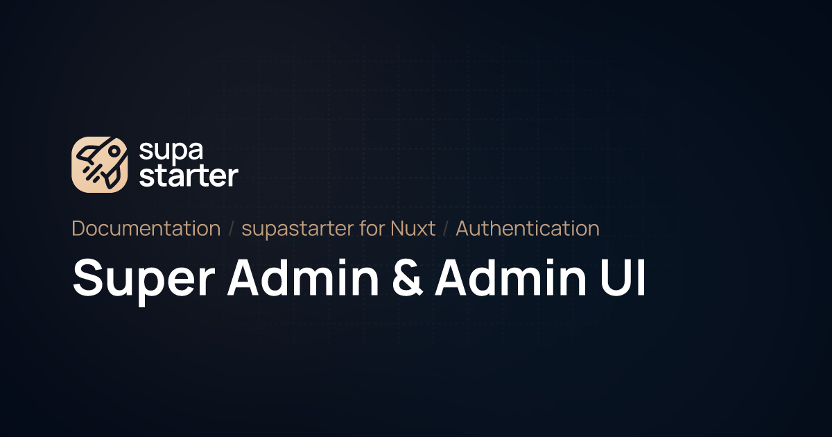 Super Admin And Admin Ui Nuxt Documentation Supastarter Saas Starter Kit For Nextjs Nuxt