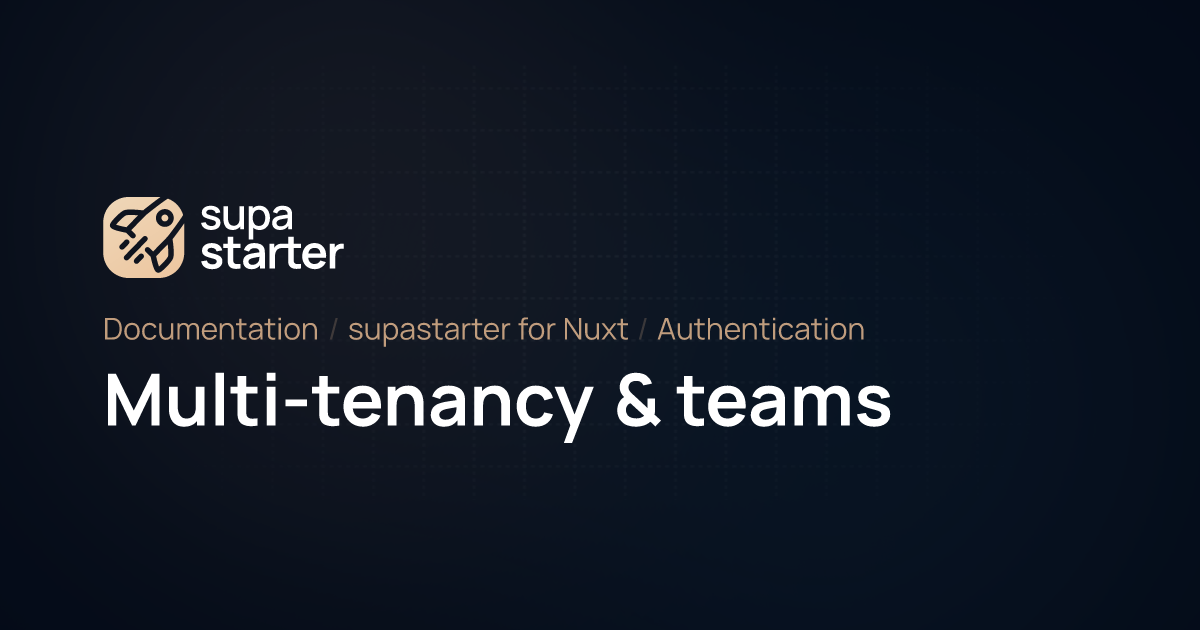 Multi-tenancy & teams | Nuxt Documentation | supastarter - SaaS starter ... Multi-tenancy & teams | Nuxt Documentation | supastarter - SaaS starter ...