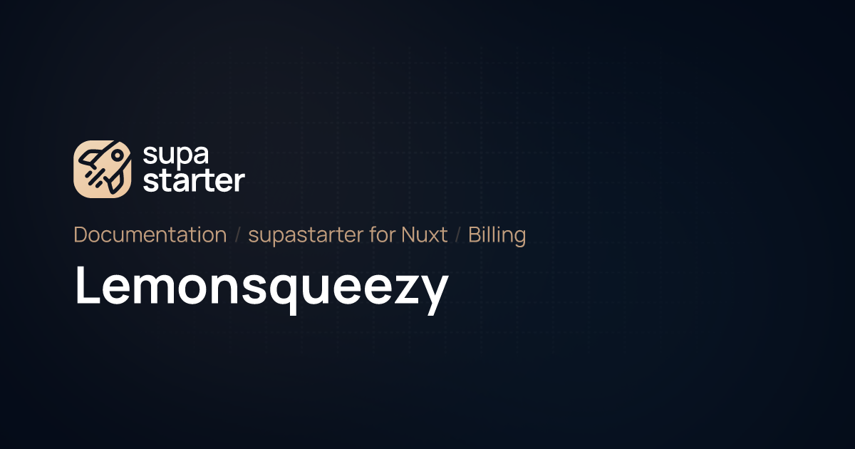 Lemonsqueezy | Nuxt Documentation | supastarter - SaaS starter kit for Next.js, Nuxt and SvelteKit