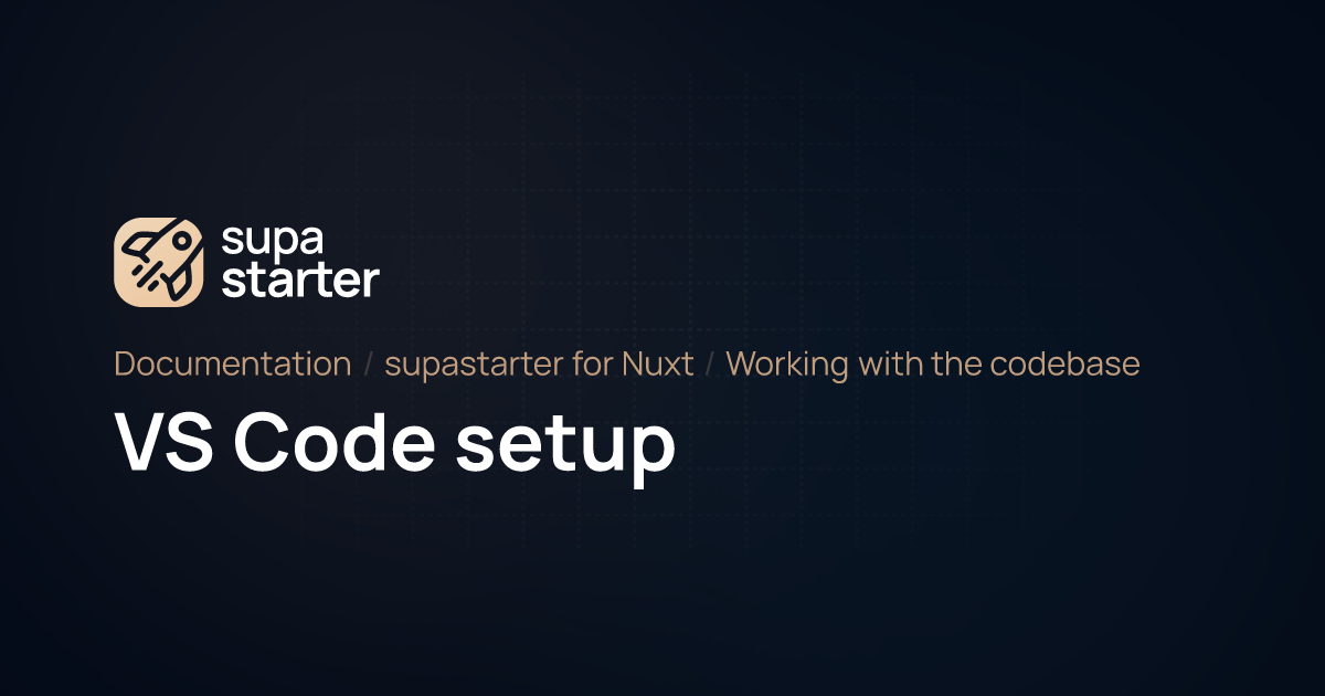 VS Code setup | Nuxt Documentation | supastarter - SaaS starter kit for Next.js and Nuxt