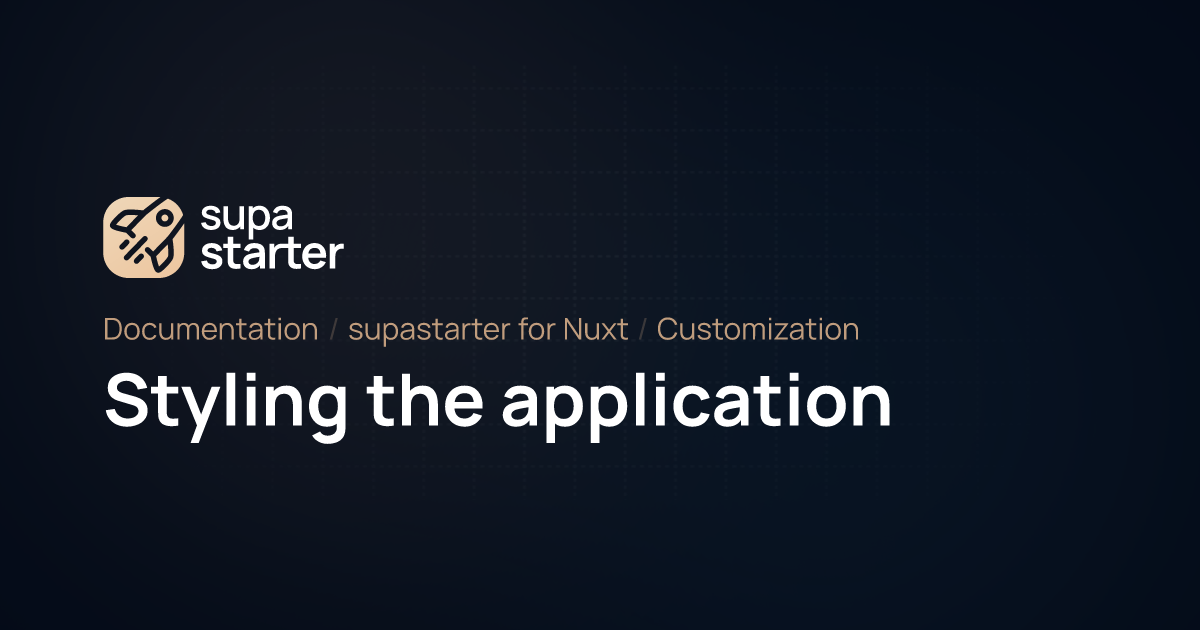 Styling the application | Nuxt Documentation | supastarter - SaaS starter kit for Next.js, Nuxt ...