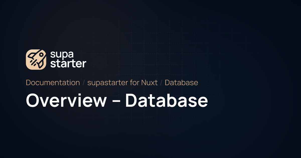 Overview Database Nuxt Documentation Supastarter Saas Starter Kit For Nextjs Nuxt And