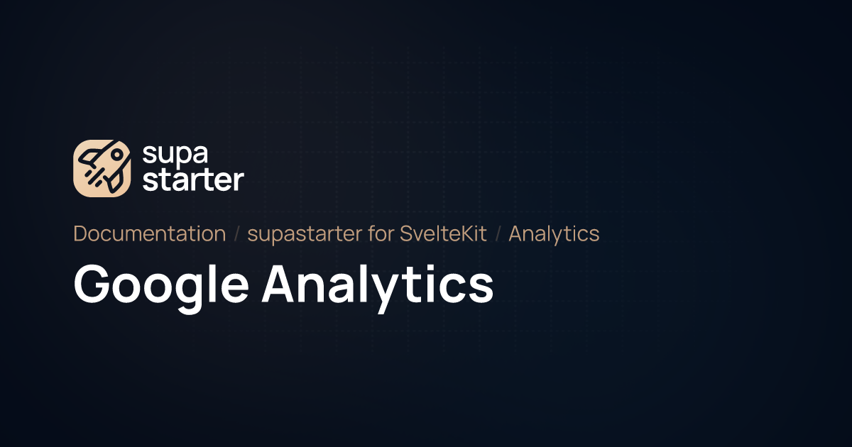 Google Analytics | SvelteKit Documentation | supastarter - SaaS starter kit for Next.js, Nuxt ...