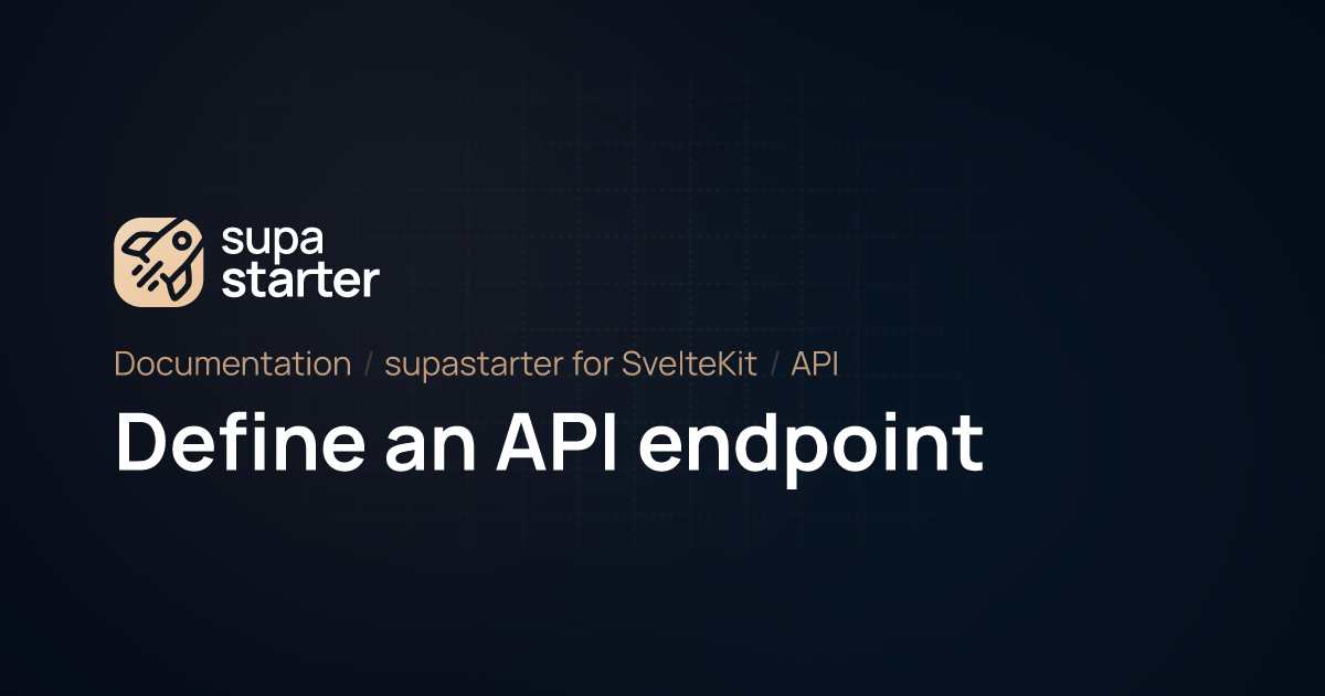Define An Api Endpoint Sveltekit Documentation Supastarter Saas Starter Kit For Nextjs