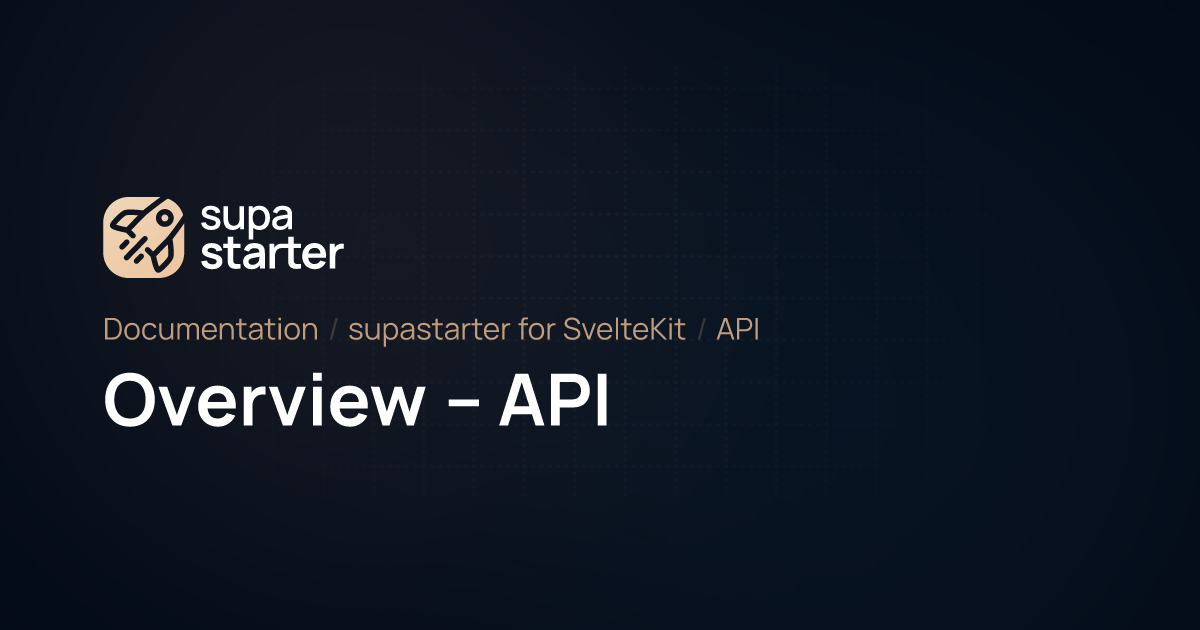 Overview Api Sveltekit Documentation Supastarter Saas Starter Kit For Nextjs Nuxt And