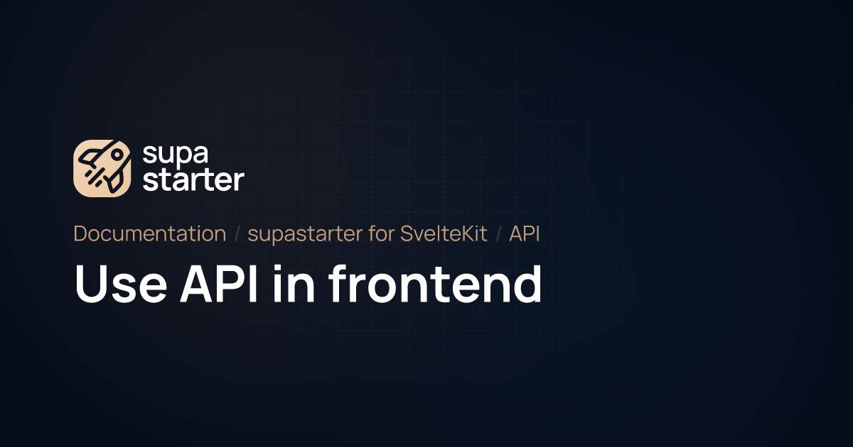 Use Api In Frontend Sveltekit Documentation Supastarter Saas
