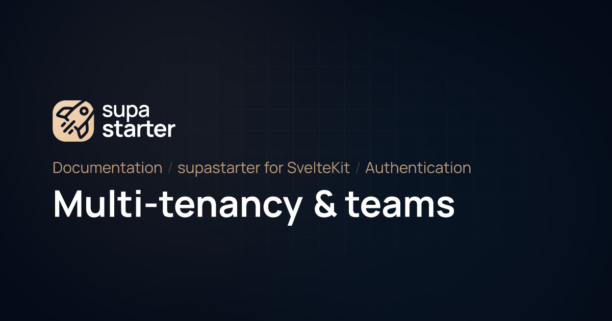 Multi-tenancy & teams | SvelteKit Documentation | supastarter - SaaS starter kit for Next.js ...