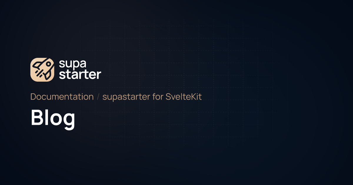 Blog Sveltekit Documentation Supastarter Saas Starter Kit For Nextjs Nuxt And Sveltekit