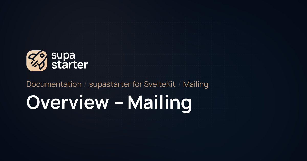 Overview – Mailing | SvelteKit Documentation | supastarter - SaaS starter kit for Next.js, Nuxt ...